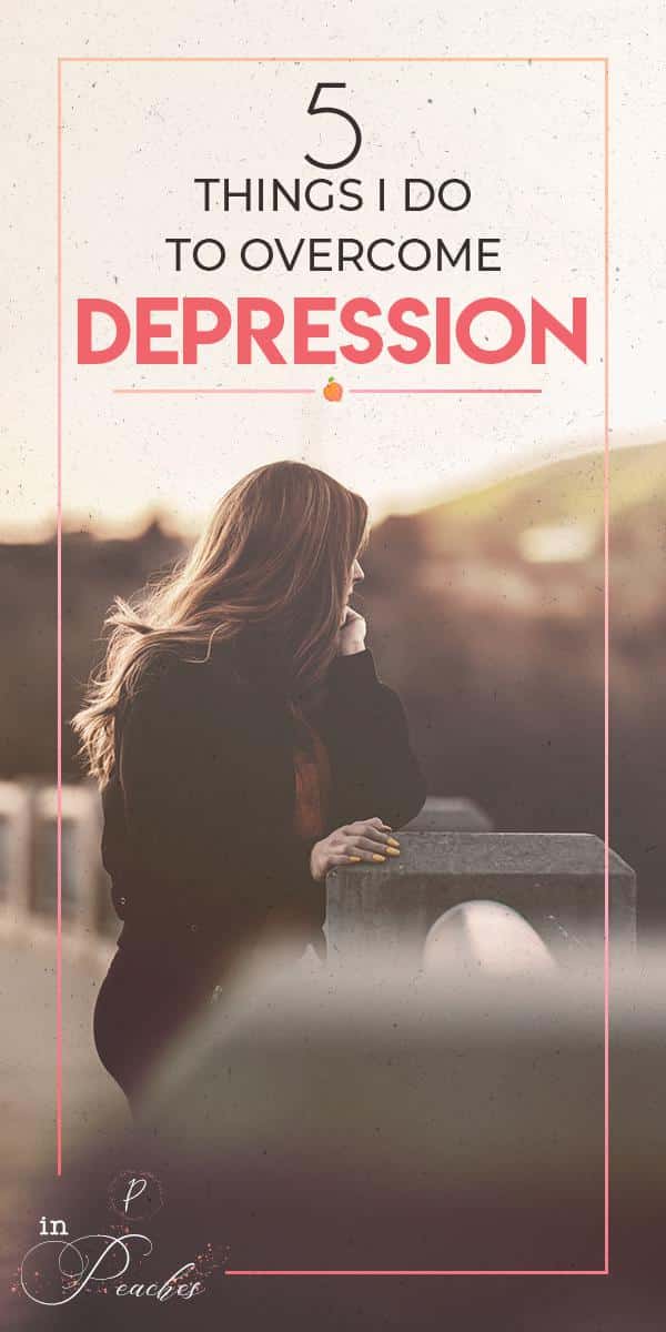 5 Things I Do to Overcome Depression - inPeaches