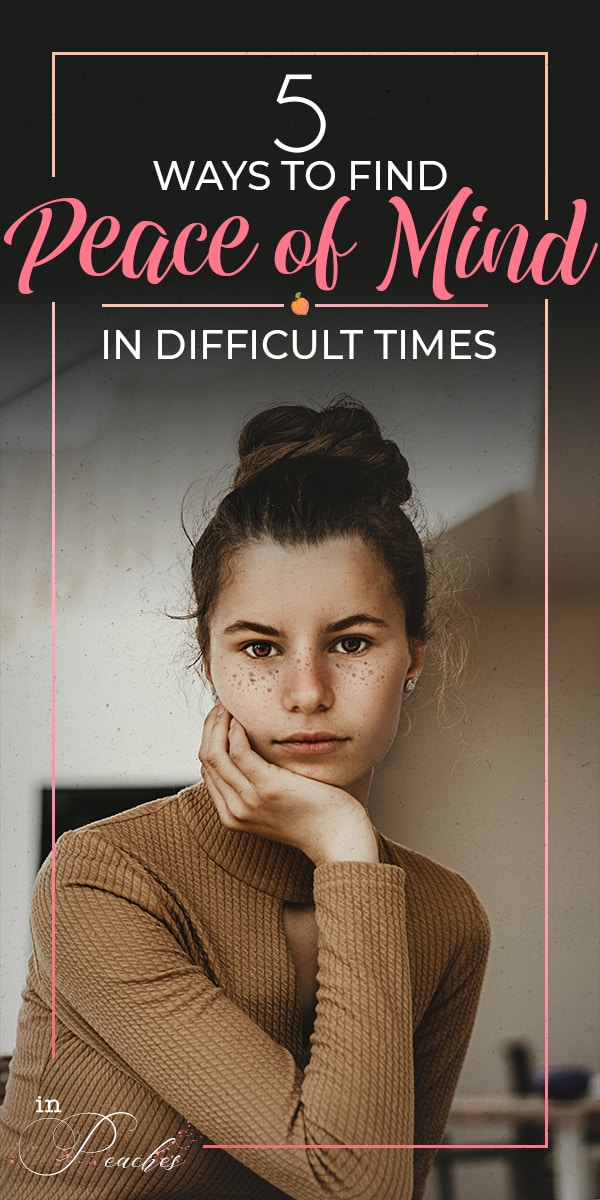 5 Ways to find peace of mind in difficult times - inPeaches